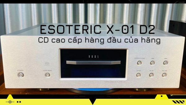 ESOTERIC X-01 D2 CD Cao Cấp Hàng Đầu Của Hãng - Thanh Hà Audio